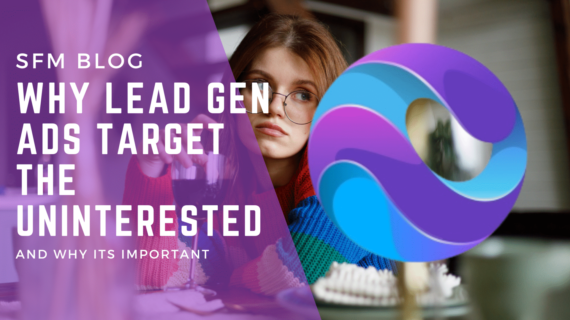 Why Lead Gen Ads Target the Uninterested | Lead Generation | SFM