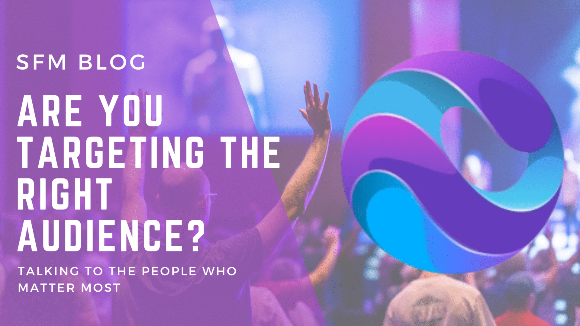 Are You Targeting the Right Audience? | Lead Generation | SFM